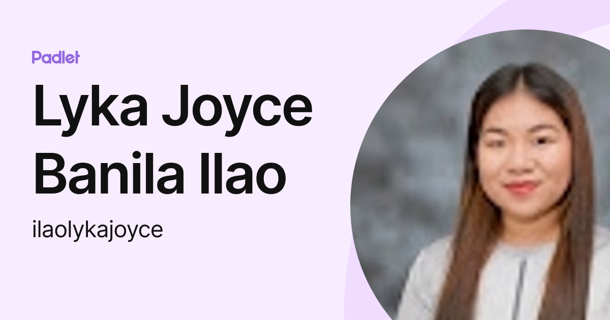Lyka Joyce Banila Ilao (ilaolykajoyce) profile | Padlet