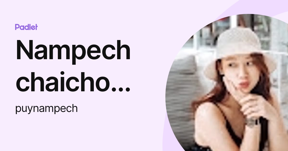 Nampech chaichompu (puynampech) profile | Padlet
