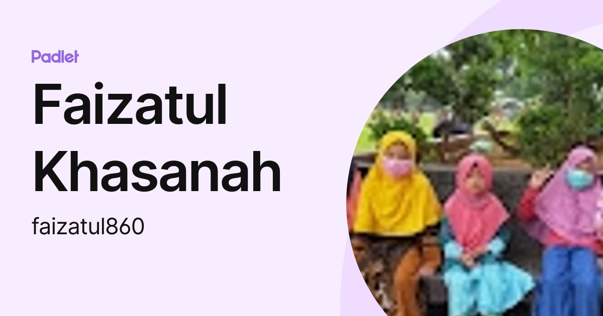 Faizatul Khasanah (faizatul860) profile | Padlet