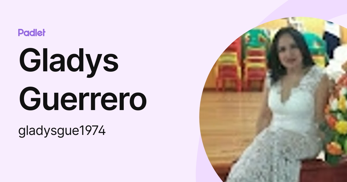 Gladys Guerrero (gladysgue1974) profile | Padlet