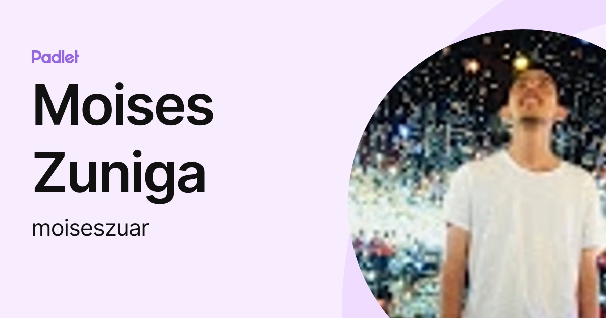 Moises Zuniga (moiseszuar) profile | Padlet