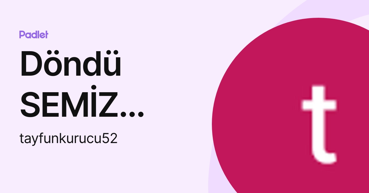 Döndü SEMİZ KURUCU (tayfunkurucu52) profile | Padlet