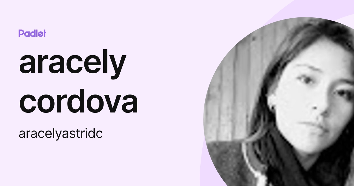 aracely cordova (aracelyastridc) profile | Padlet
