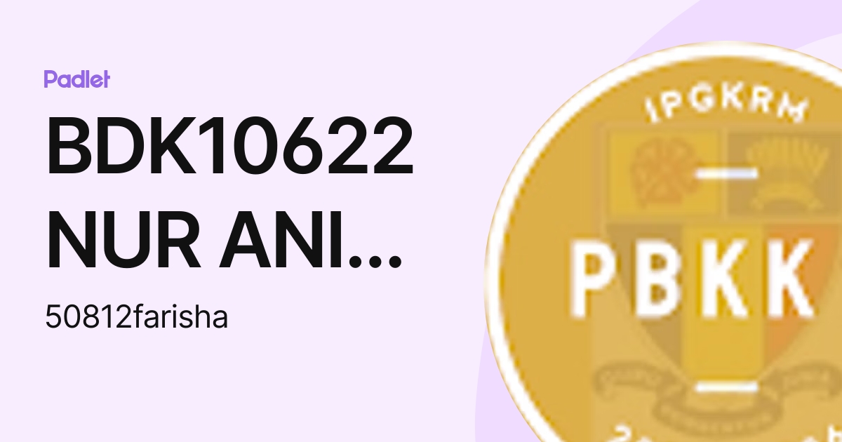 BDK10622 NUR ANIS FARISHA BINTI MOHAMAD MISRI (50812farisha) profile | Padlet