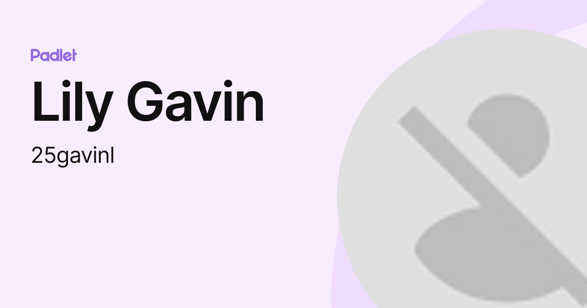 Lily Gavin (25gavinl) profile | Padlet