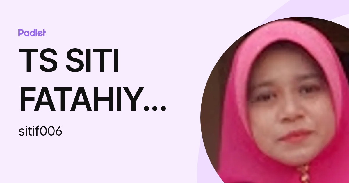 TS SITI FATAHIYAH MAHAMOOD (sitif006) profile | Padlet