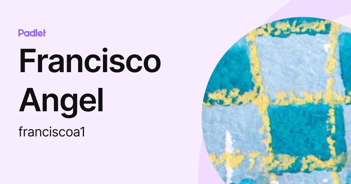 Francisco Angel (franciscoa1) profile | Padlet