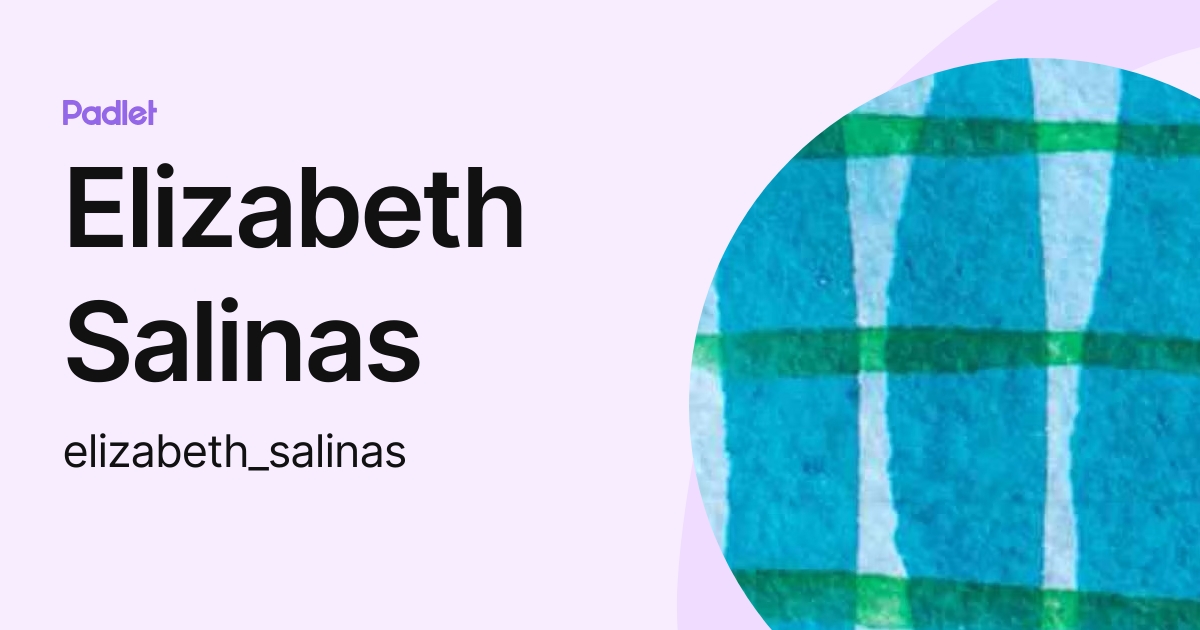 Elizabeth Salinas (elizabeth_salinas) profile | Padlet