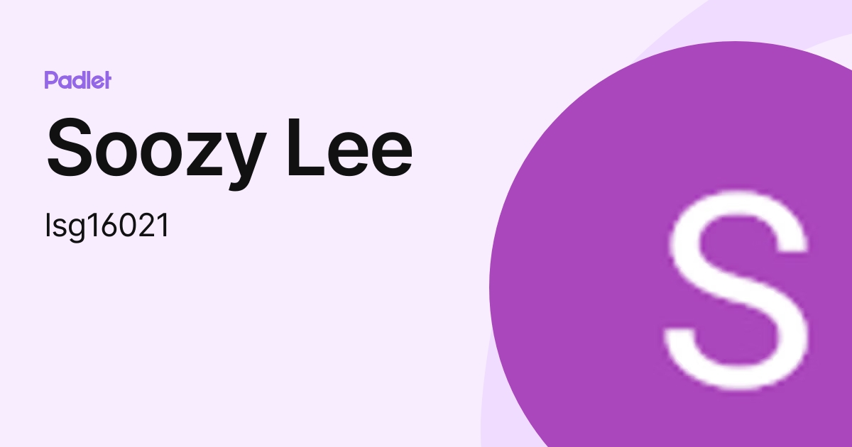 Soozy Lee (lsg16021) profile | Padlet