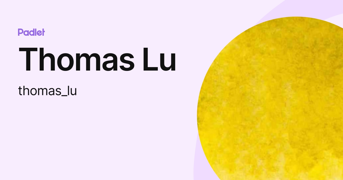 Thomas Lu (thomas_lu) profile | Padlet
