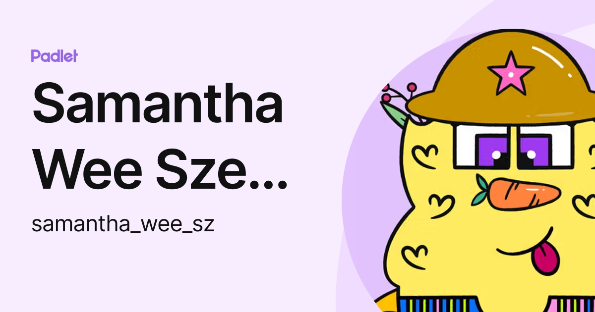 Samantha Wee Sze Yuan (samantha_wee_sz) profile | Padlet
