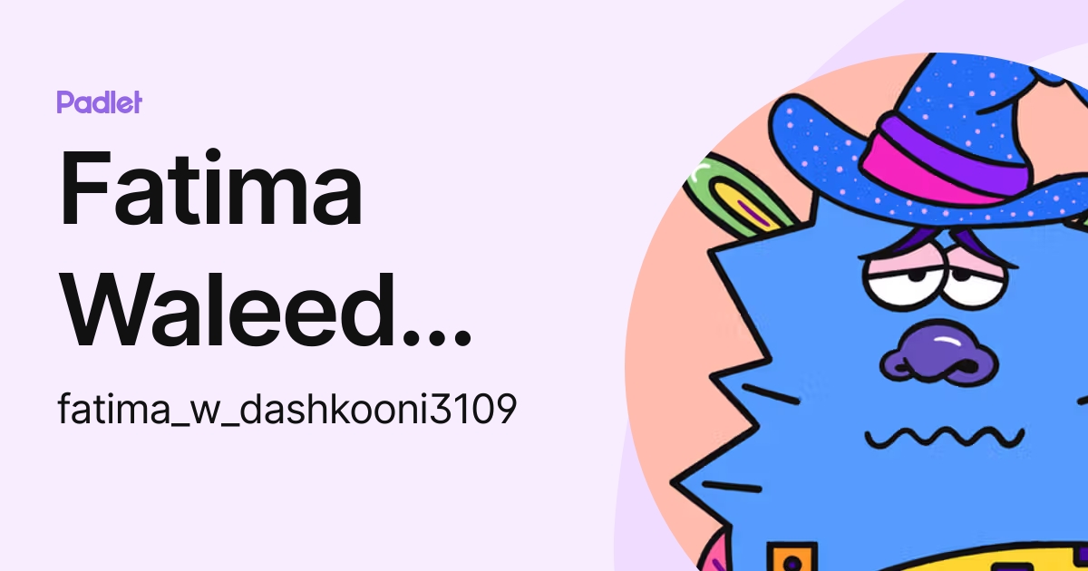 Fatima Waleed Ahmed Dashkooni (fatima_w_dashkooni3109) profile | Padlet