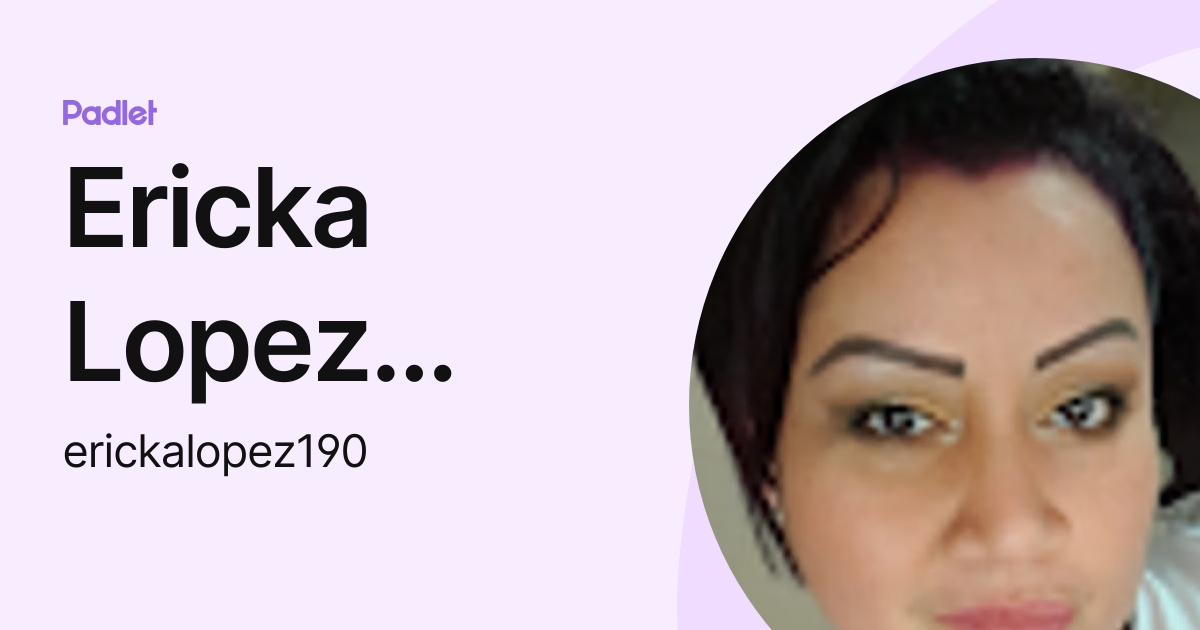 Ericka Lopez Araya (erickalopez190) profile | Padlet