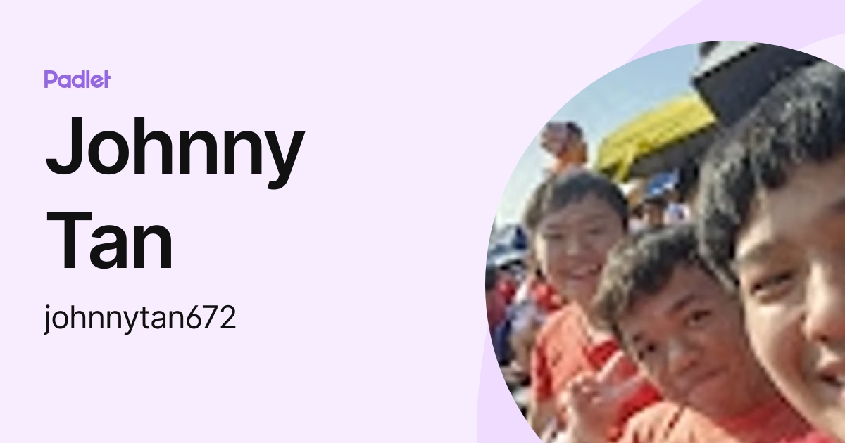 Johnny Tan (johnnytan672) profile | Padlet