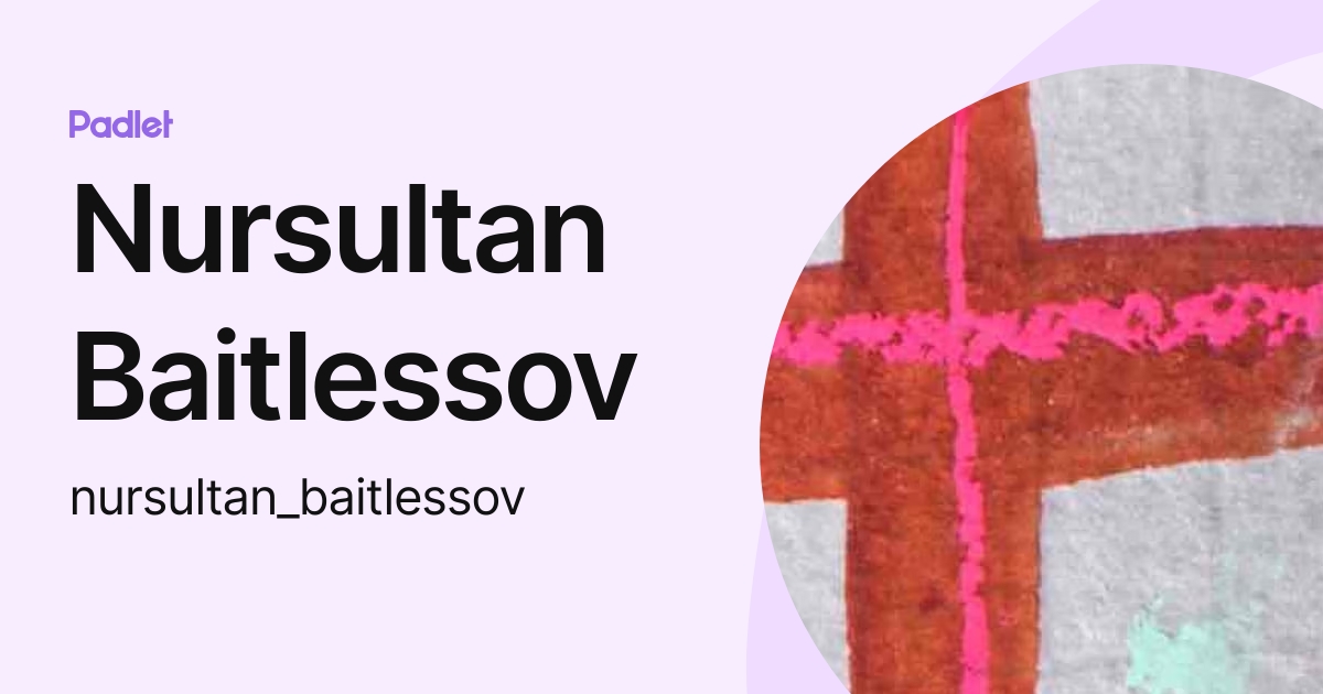 Nursultan Baitlessov (nursultan_baitlessov) profile | Padlet