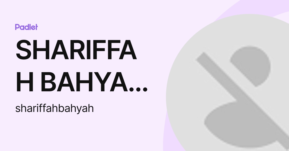 SHARIFFAH BAHYAH BINTI SYED AHMAD (shariffahbahyah) profile | Padlet