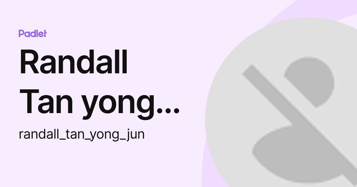 Randall Tan yong jun (Prss) (randall_tan_yong_jun) profile | Padlet