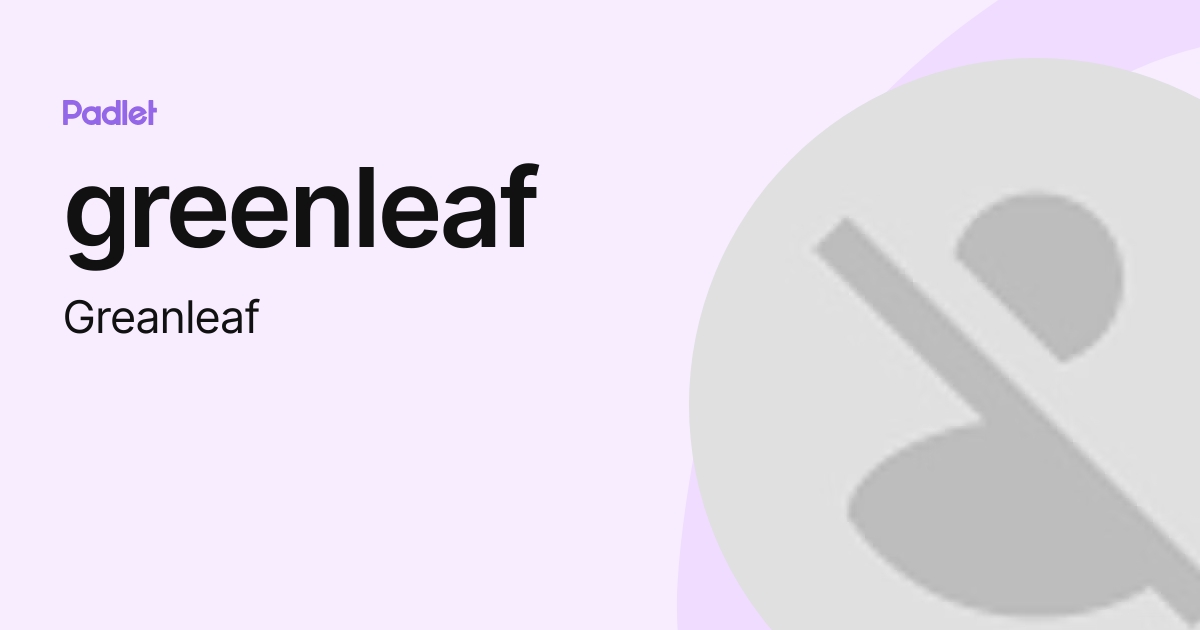 greenleaf (Greanleaf) profile | Padlet