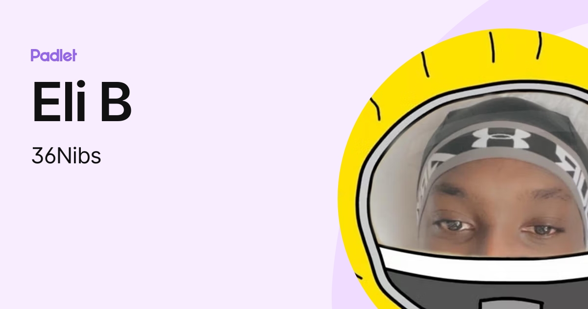 Eli B (36Nibs) profile | Padlet