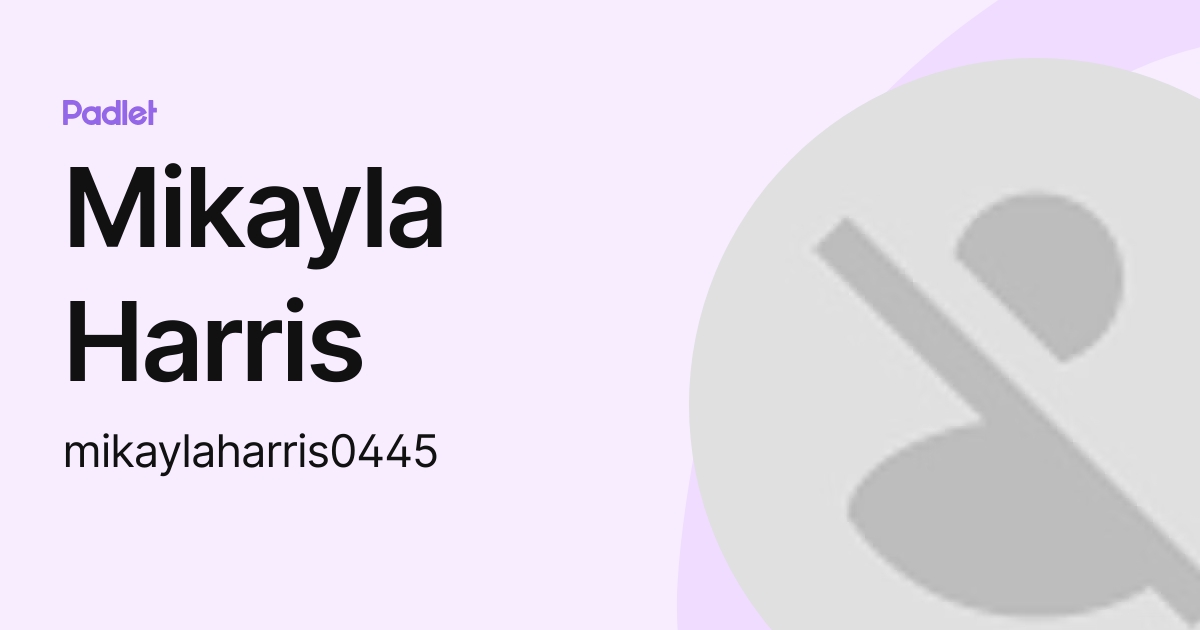 Mikayla Harris (mikaylaharris0445) profile | Padlet