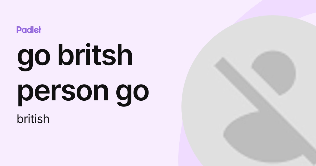 go britsh person go (british) profile | Padlet