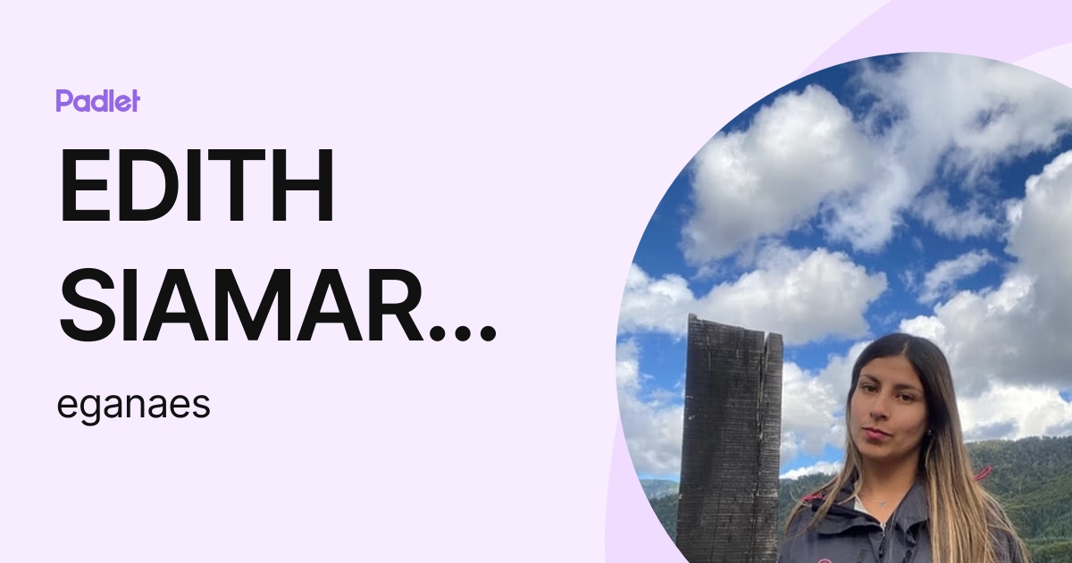 EDITH SIAMARA GANA ESPINOZA (eganaes) profile | Padlet
