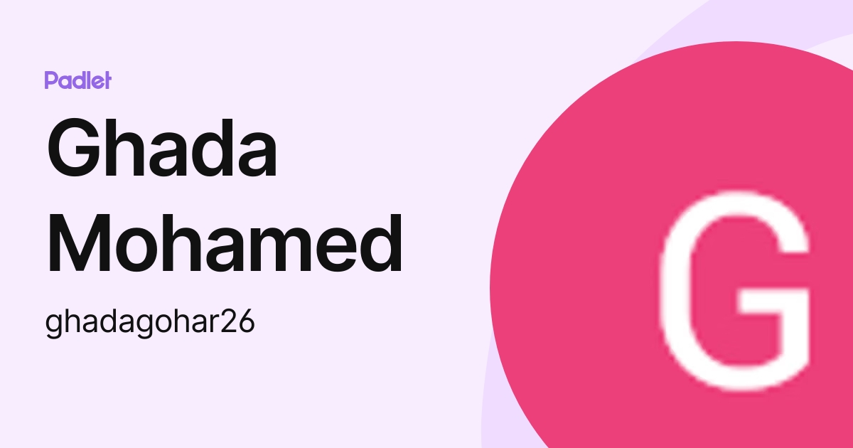 Ghada Mohamed (ghadagohar26) profile | Padlet