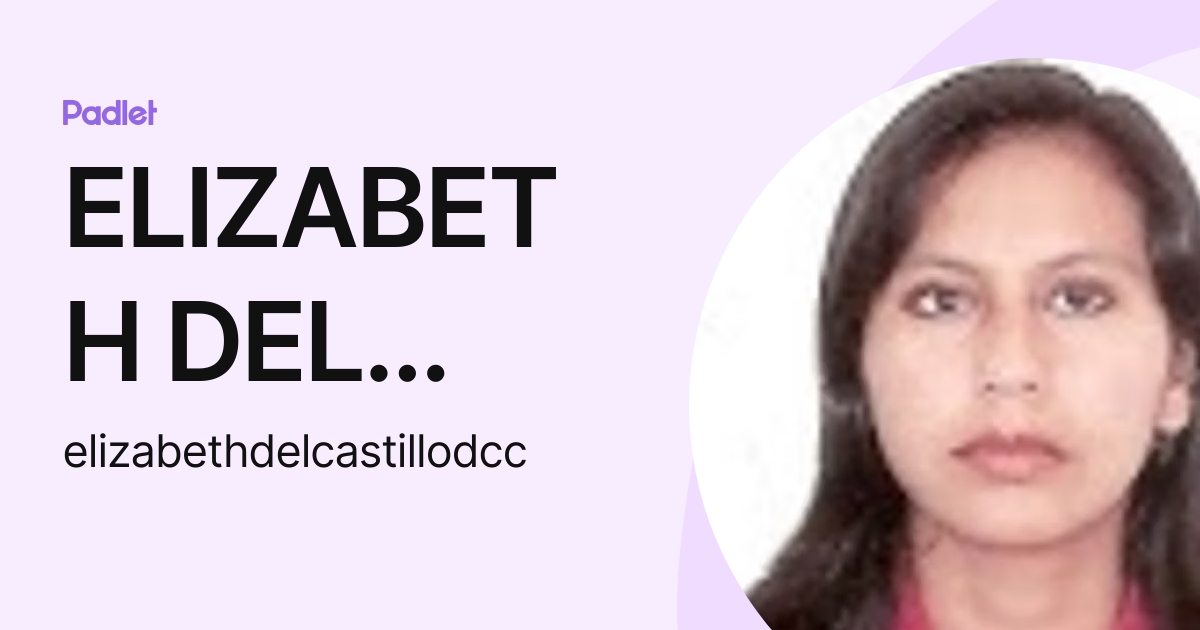 ELIZABETH DEL CASTILLO CANTORAL (elizabethdelcastillodcc) profile | Padlet