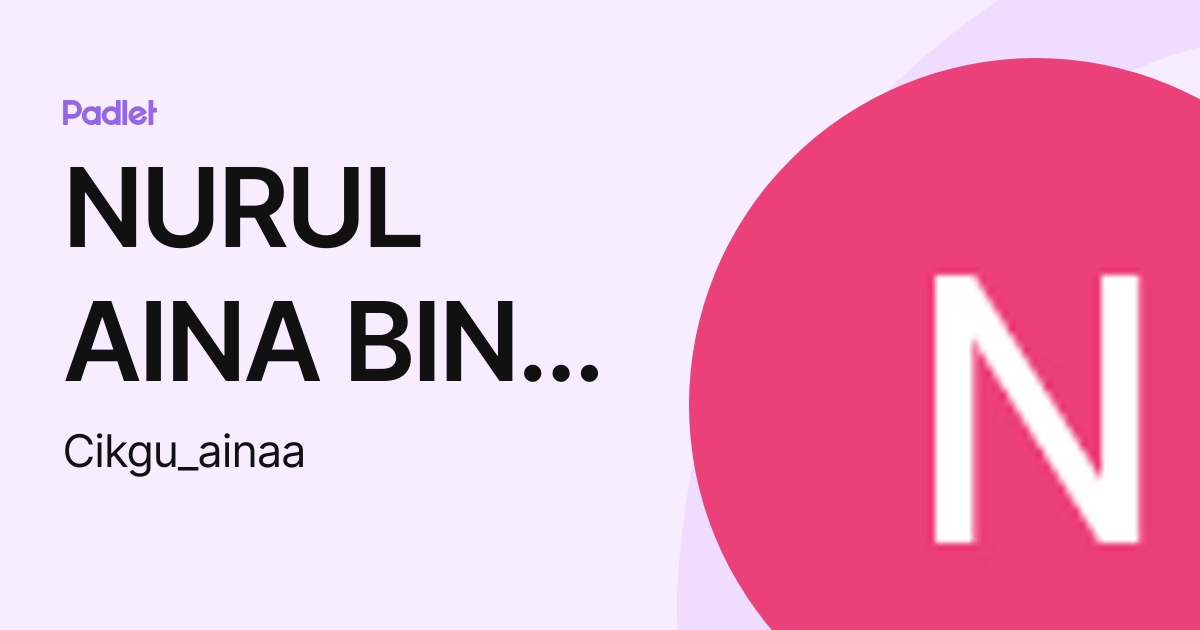 NURUL AINA BINTI MOHAMAD ZAINI Moe (Cikgu_ainaa) profile | Padlet