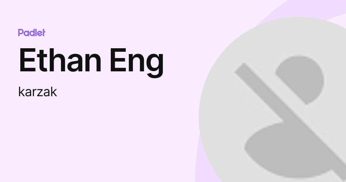 Ethan Eng (karzak) profile | Padlet