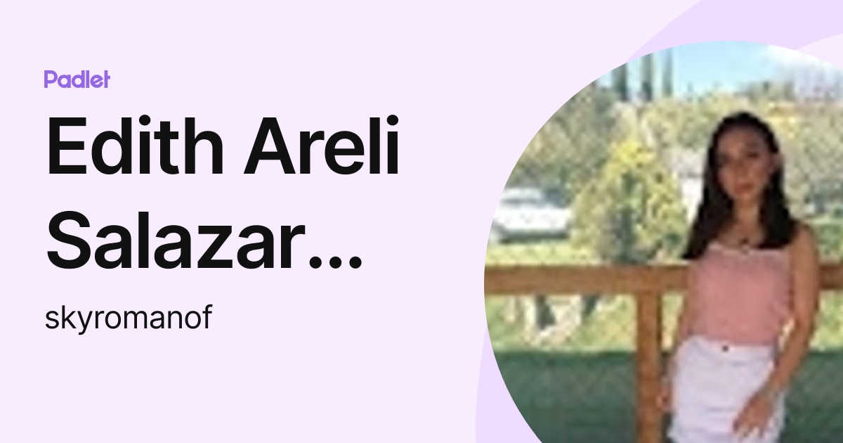 Edith Areli Salazar Avalos (skyromanof) profile | Padlet