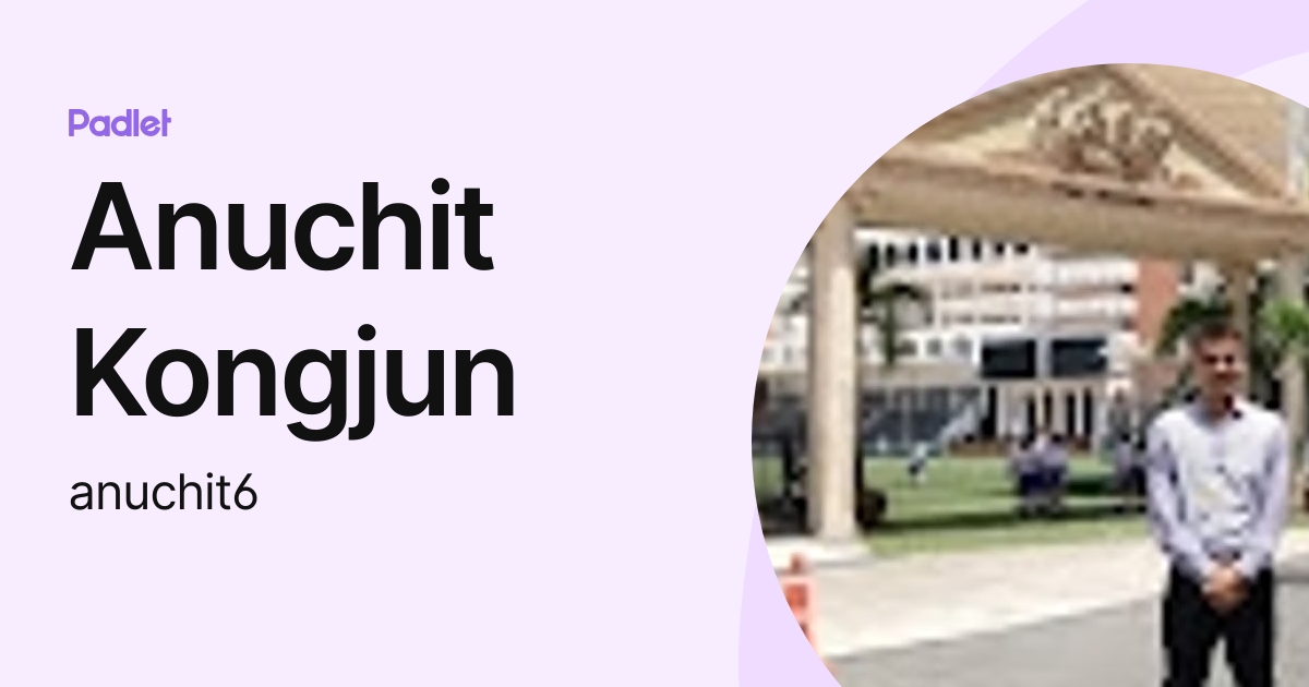 Anuchit Kongjun (anuchit6) profile | Padlet