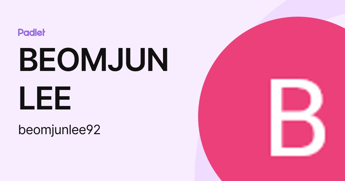 BEOMJUN LEE (beomjunlee92) profile | Padlet
