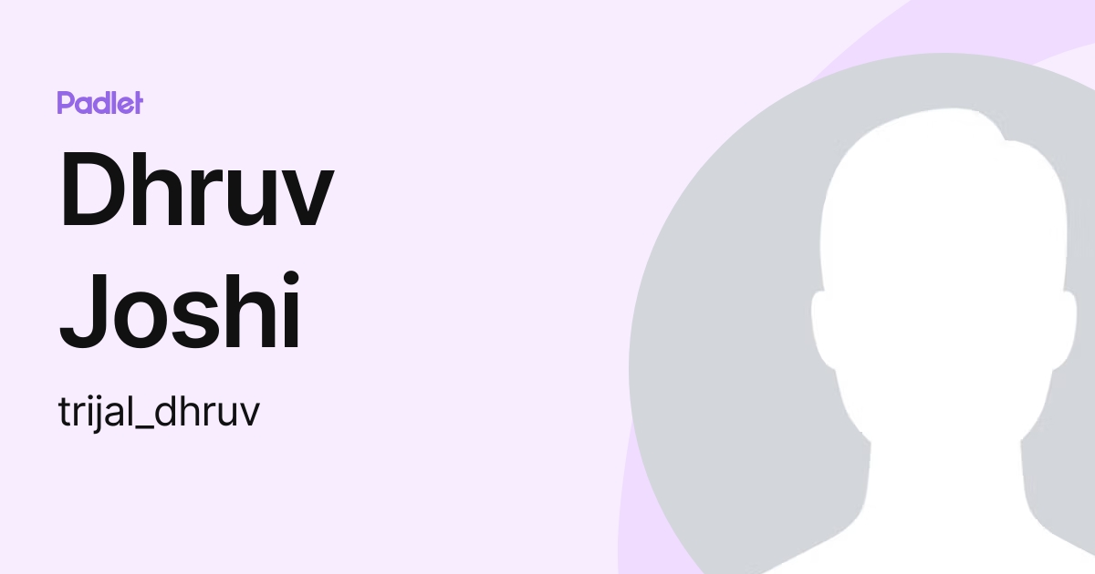 Dhruv Joshi (trijal_dhruv) profile | Padlet