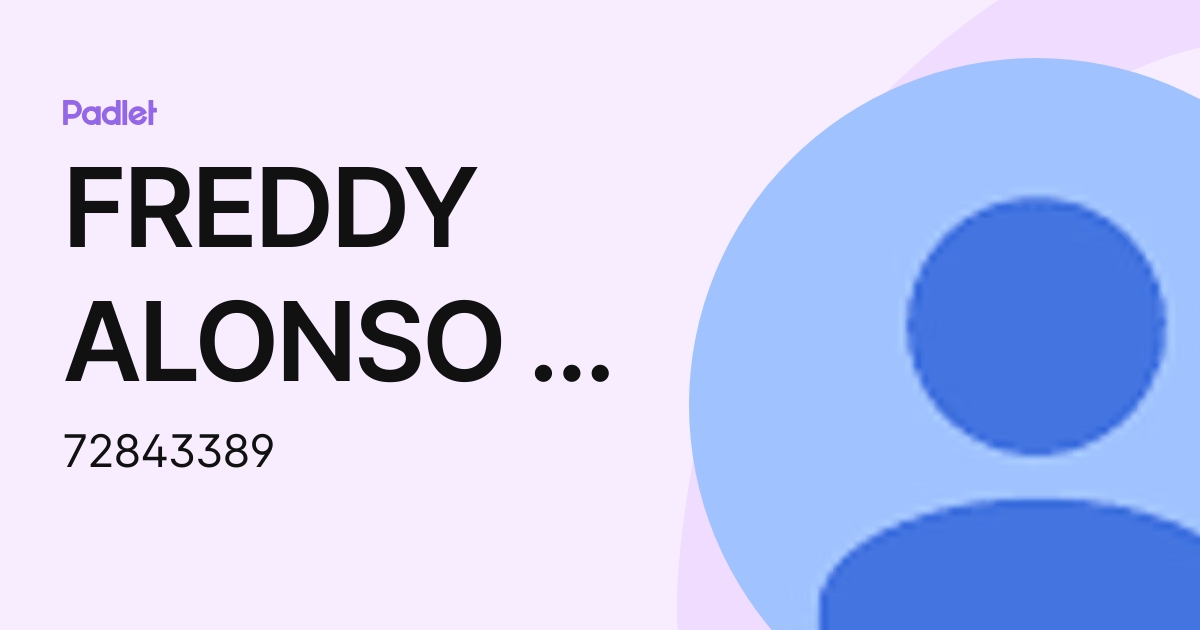 FREDDY ALONSO D LEON TORRES CORNEJO (72843389) profile | Padlet