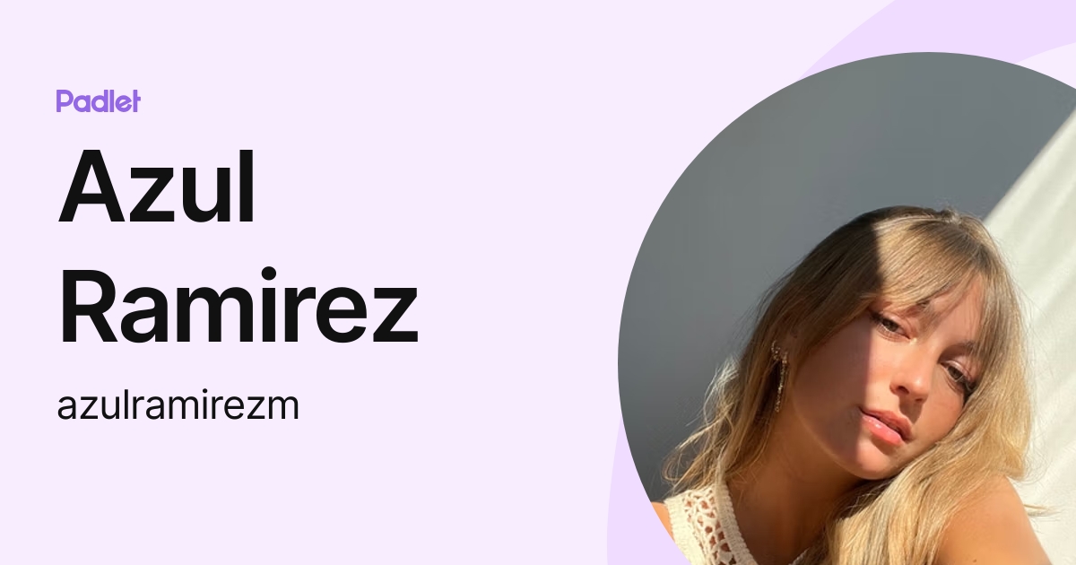 Azul Ramirez (azulramirezm) profile | Padlet