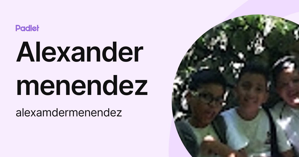Alexander menendez (alexamdermenendez) profile | Padlet