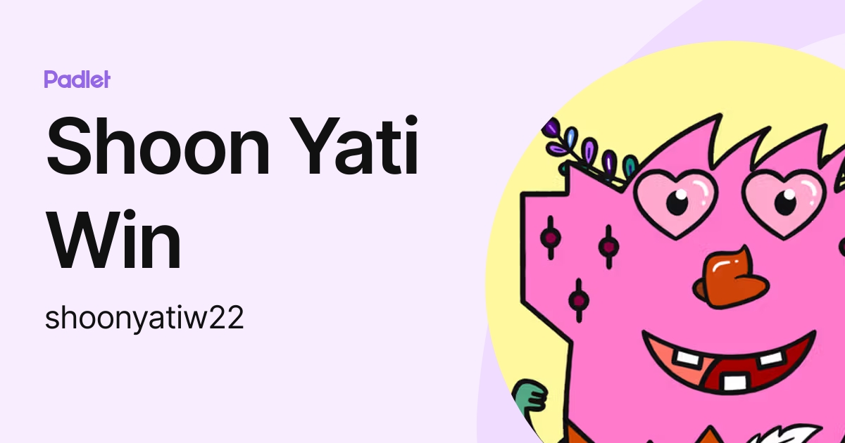 Shoon Yati Win (shoonyatiw22) profile | Padlet