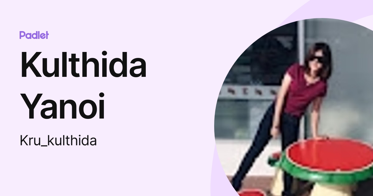 Kulthida Yanoi (Kru_kulthida) profile | Padlet