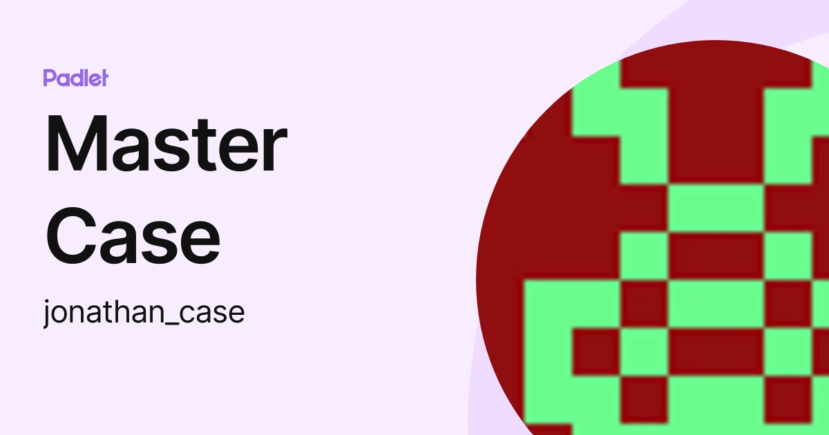 Master Case (jonathan_case) profile | Padlet