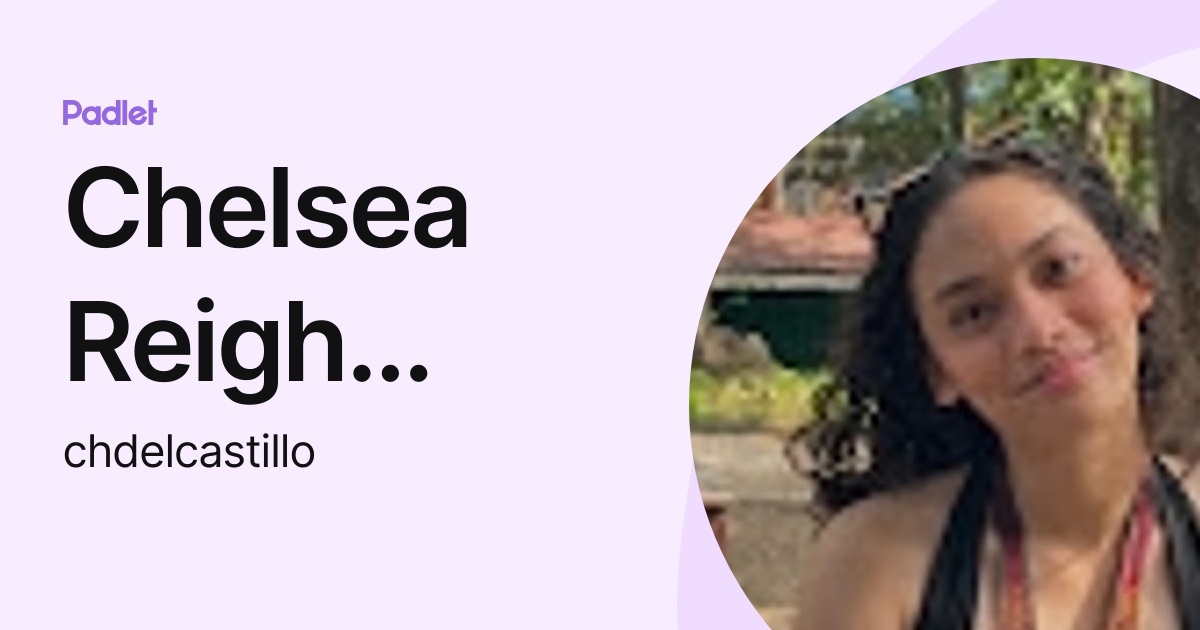 Chelsea Reigh Nicole Del Castillo (chdelcastillo) profile | Padlet