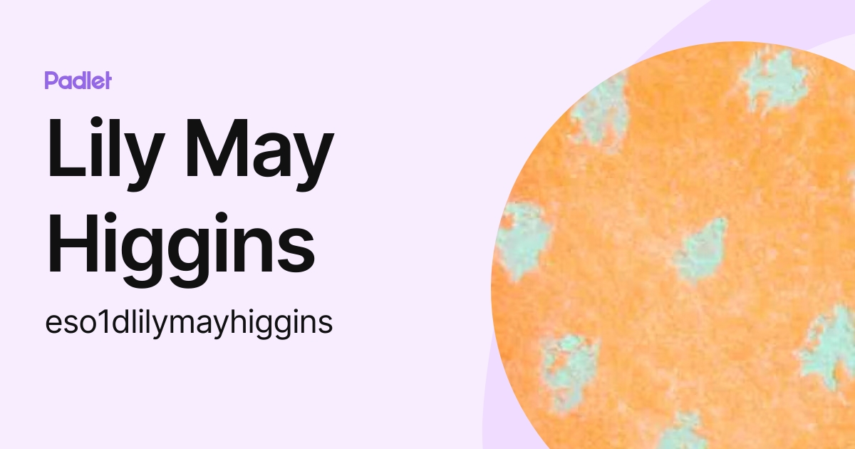 Lily May Higgins (eso1dlilymayhiggins) profile | Padlet