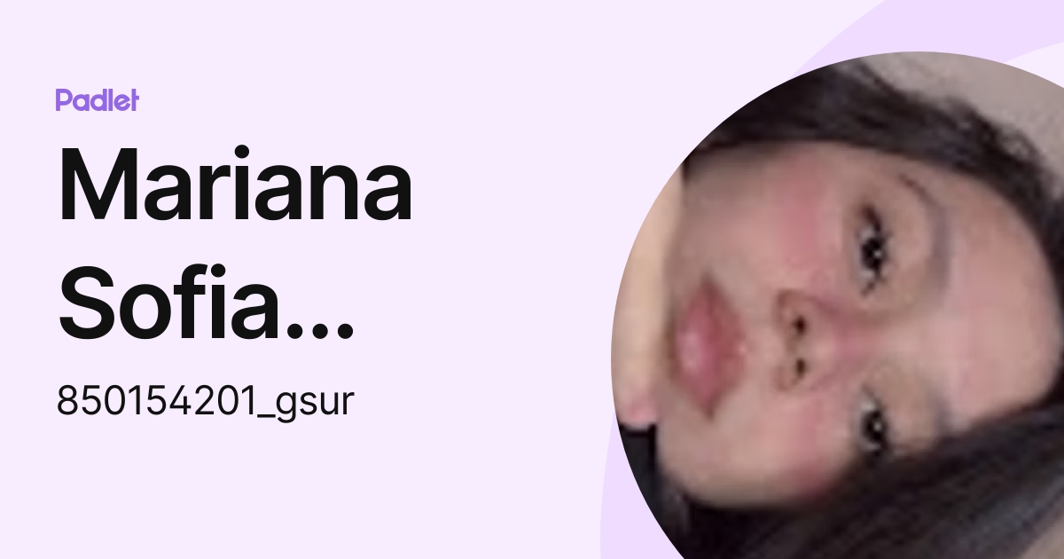 Mariana Sofia Ladron De Guevara Armenta (850154201_gsur) profile | Padlet