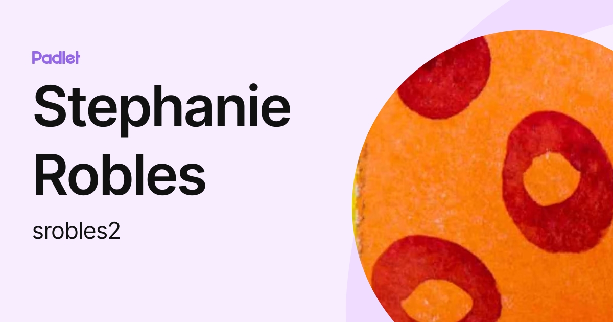 Stephanie Robles (srobles2) profile | Padlet