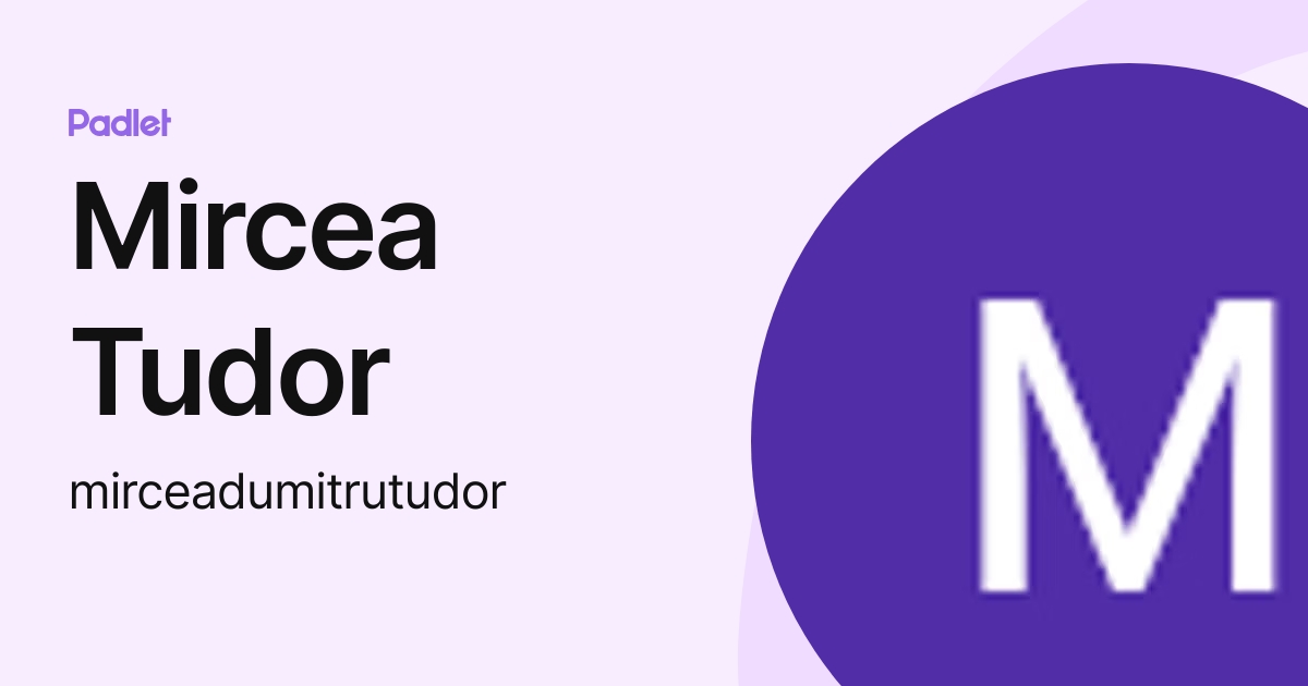 Mircea Tudor (mirceadumitrutudor) profile | Padlet