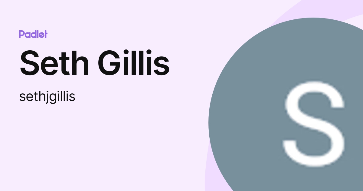 Seth Gillis (sethjgillis) profile | Padlet