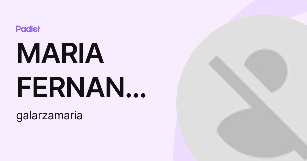 MARIA FERNANDA RODRIGUEZ GALARZA (galarzamaria) profile | Padlet