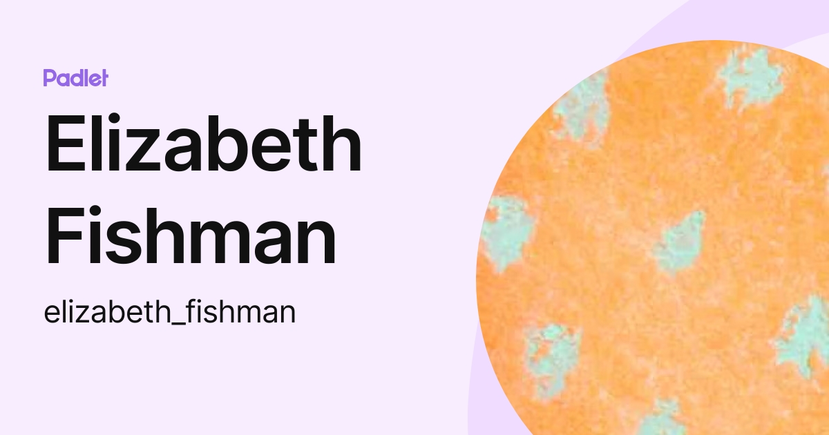 Elizabeth Fishman (elizabeth_fishman) profile | Padlet
