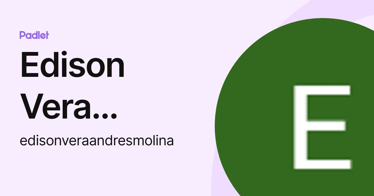 Edison Vera Andrés Molina (edisonveraandresmolina) profile | Padlet