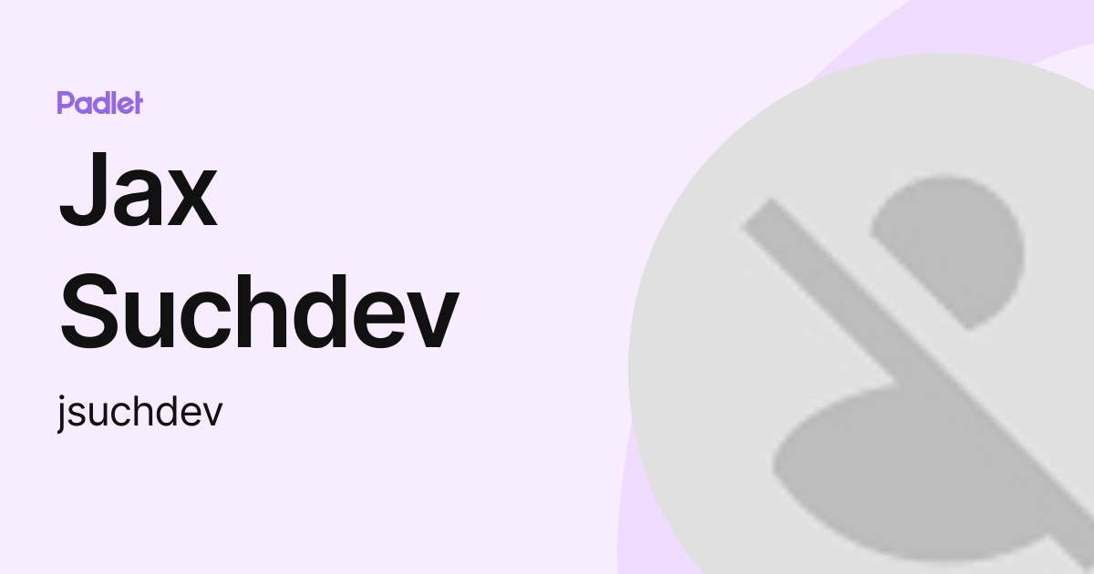 Jax Suchdev (jsuchdev) profile | Padlet